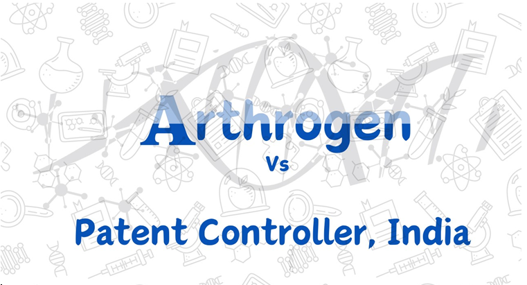 Arthrogen v. Patent Controller India: Legal Battle Unveiled